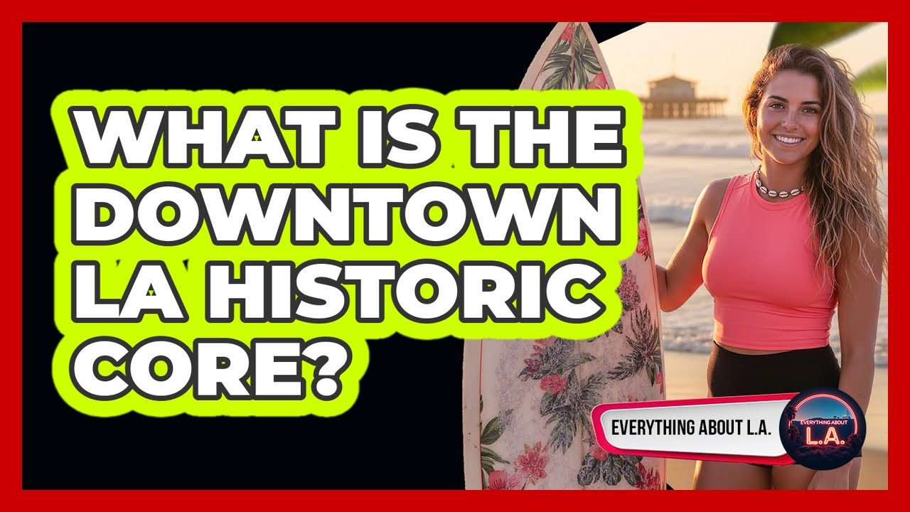 What Is The Downtown LA Historic Core? - YouTube