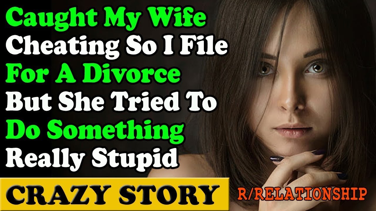 Caught My Wife Cheating So I File For A Divorce But She Tried To Do ...