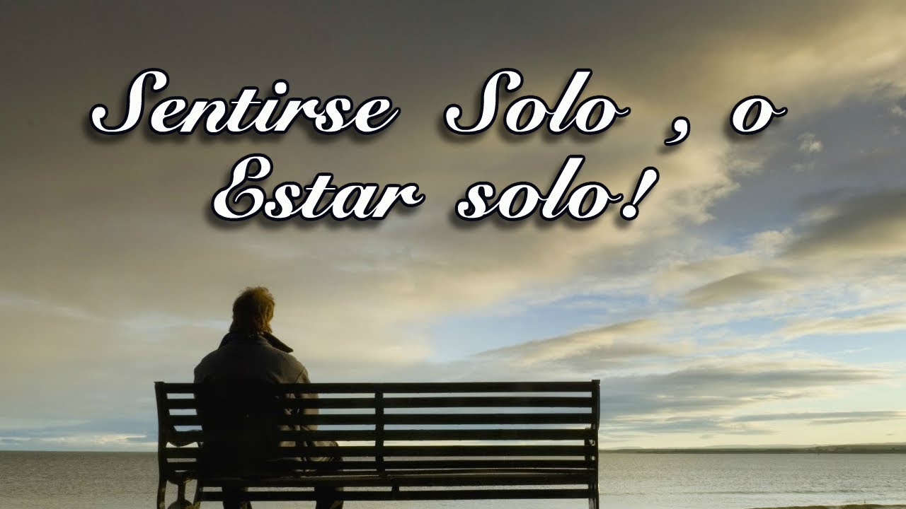 SENTIRSE SOLO - si te sientes solo mira este vídeo | reflexión - YouTube
