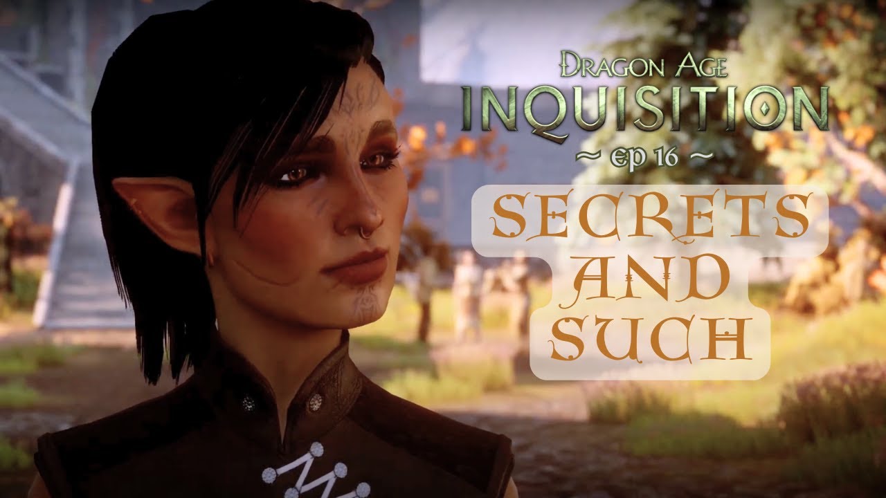 Secrets and Such | Dragon Age: Inquisition | Elf Warrior Modded Let’s Role-Play | Episode 16 ...
