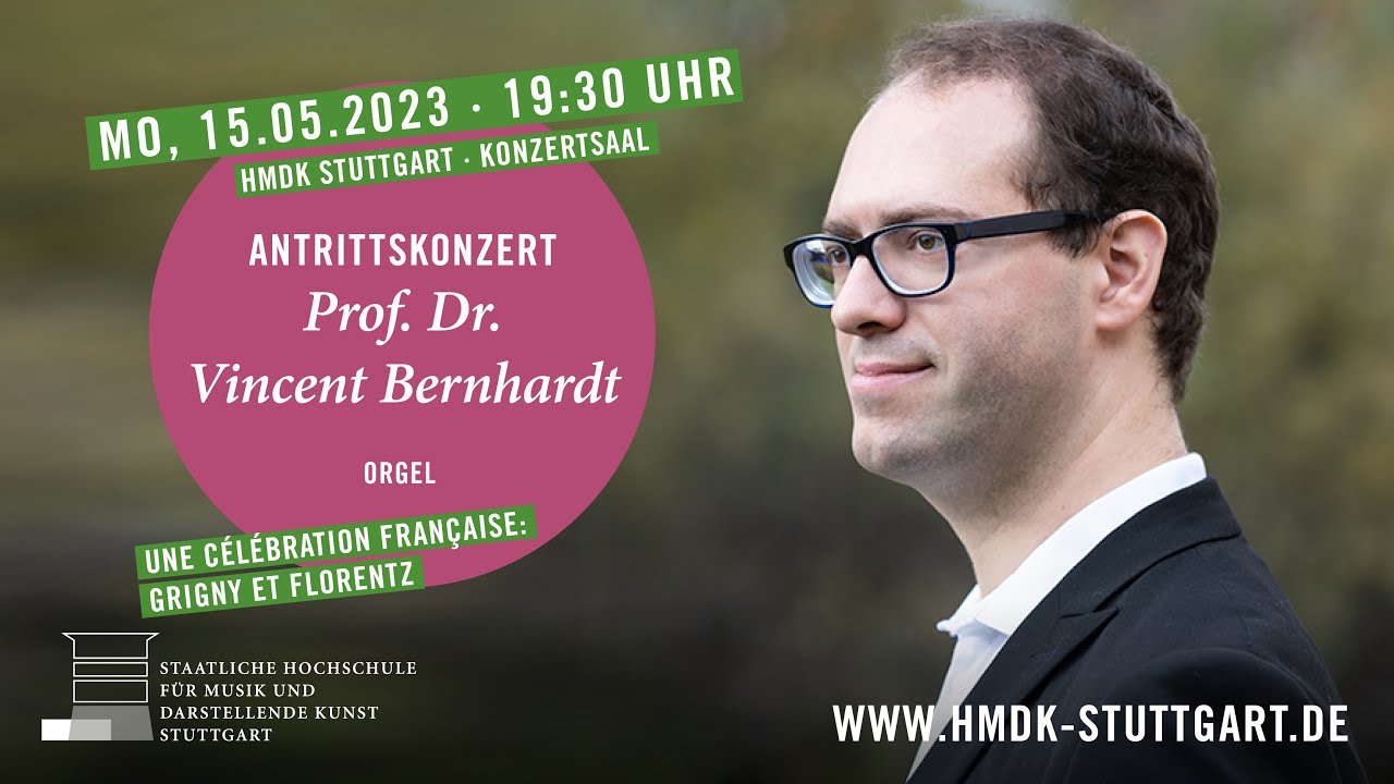 Antrittskonzert Prof. Dr. Vincent Bernhardt - Orgel (Mo. 15.05.2023 ...