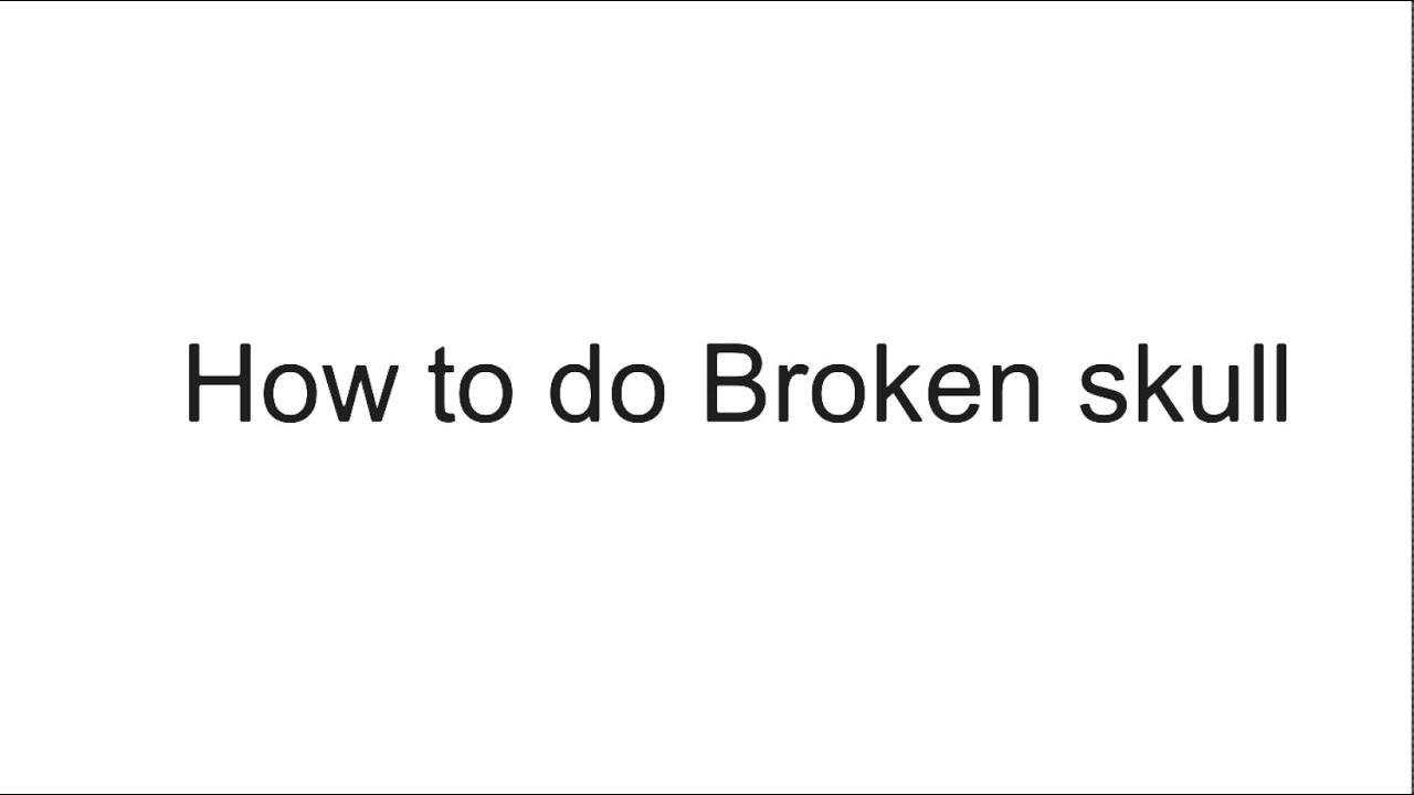 How to do Broken skull - YouTube