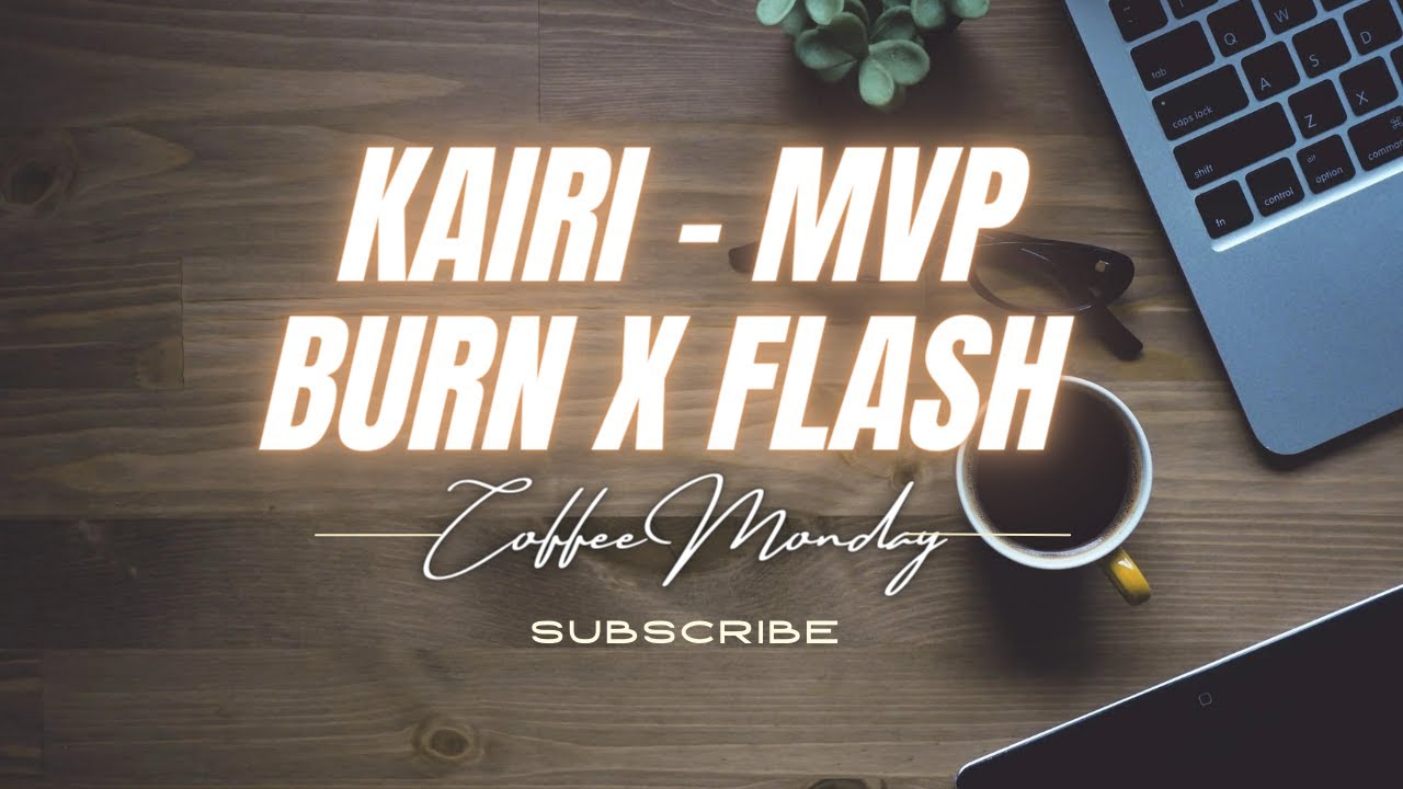 Kairi MVP and Burn X Flash Champions! - Coffee Mondays - YouTube