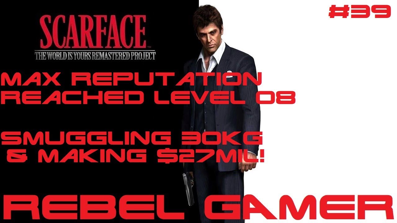 Scarface: HD Remastered - Max Reputation Lvl 08 + Smuggling 30kgs! (#39 ...