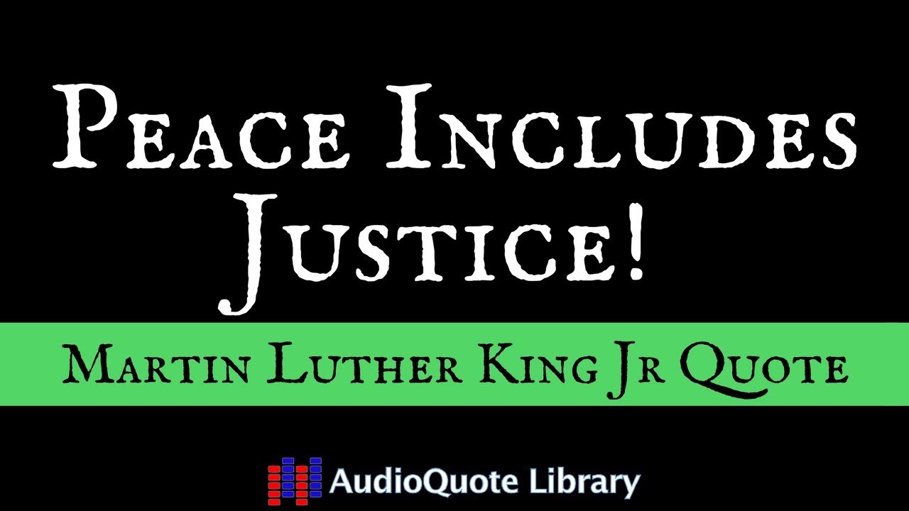 Martin Luther King Jr. Quote - Peace Includes Justice! - YouTube
