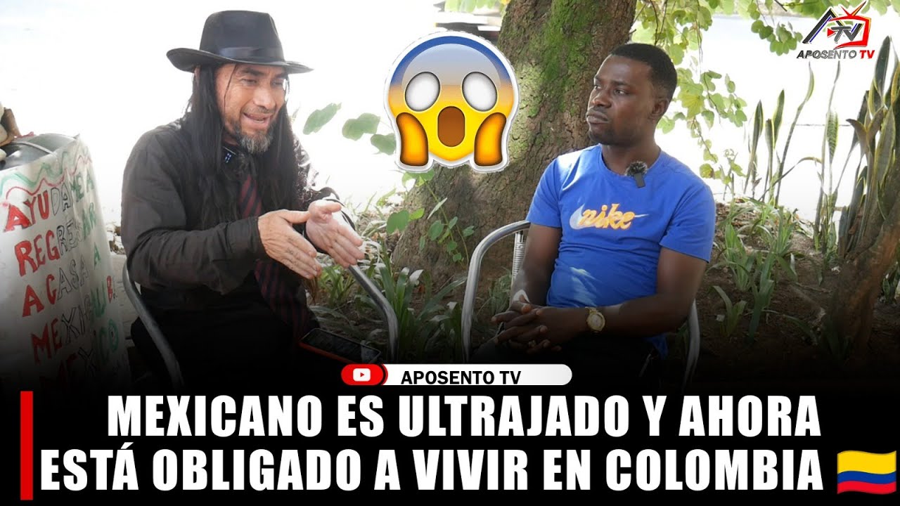 MEXICANO ES ULTRAJADO Y AHORA ESTA OBLIGADO A VIVIR EN COLOMBIA - YouTube