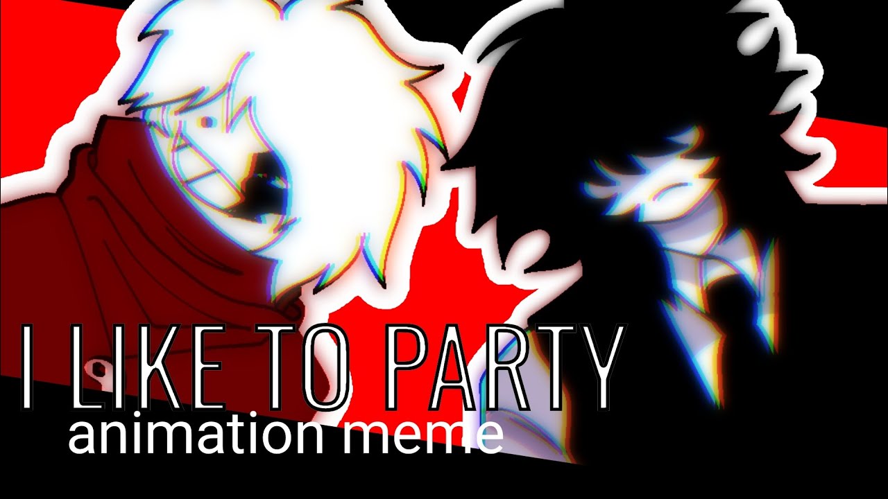 I like to Party \\ animation meme - YouTube