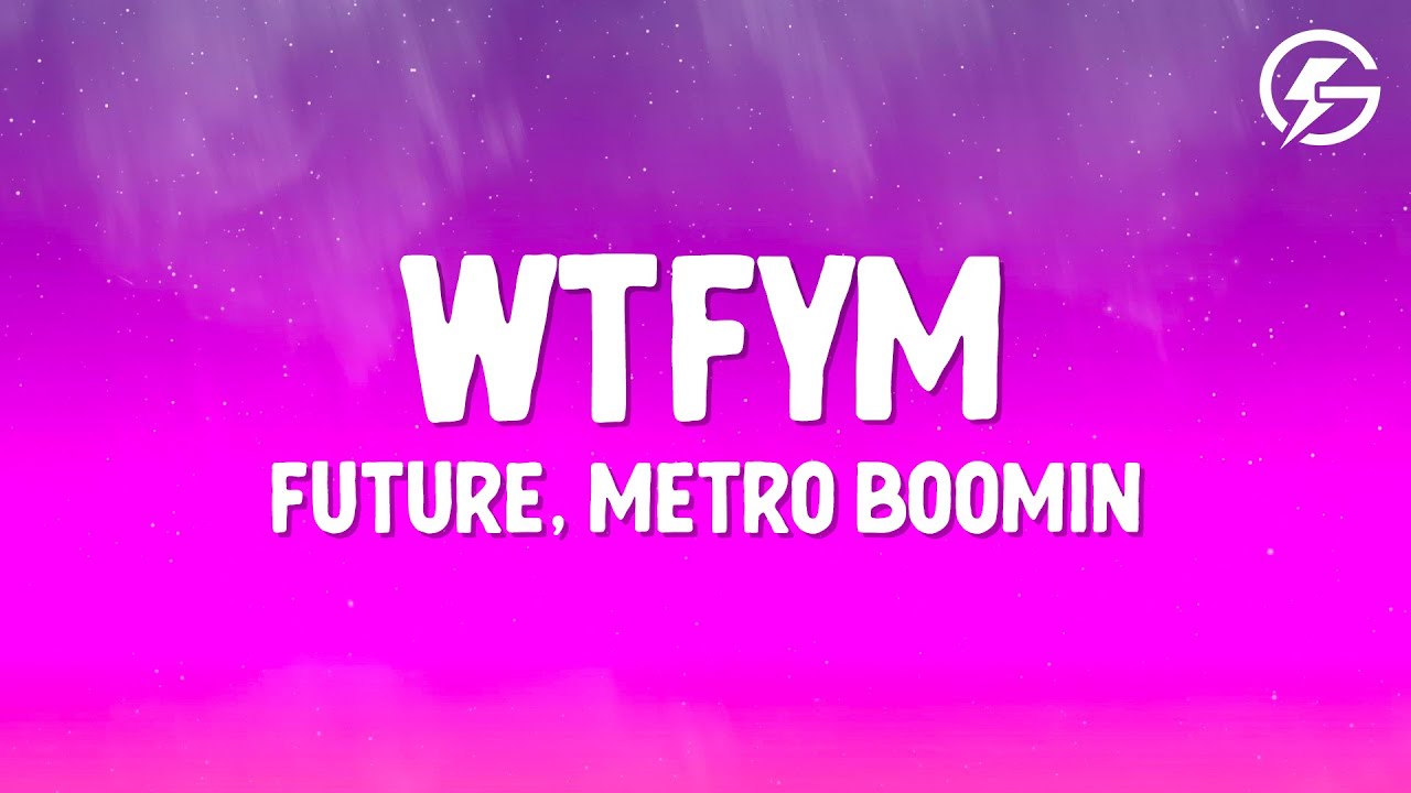 Future, Metro Boomin - WTFYM (Lyrics) - YouTube
