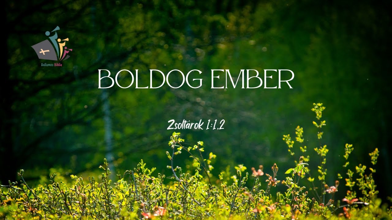 Boldog Ember Zsoltárok 1:1,2 - YouTube