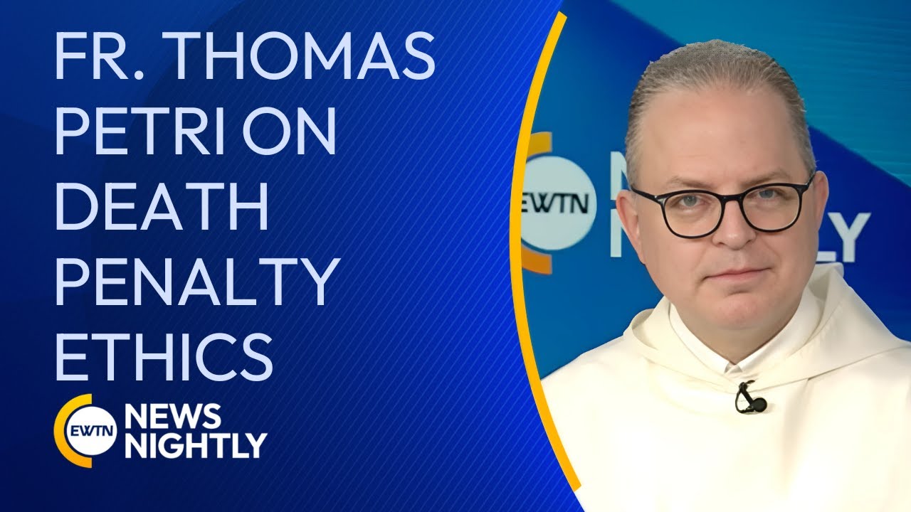 Father Thomas Petri on the Ethics of the Death Penalty | EWTN News ...