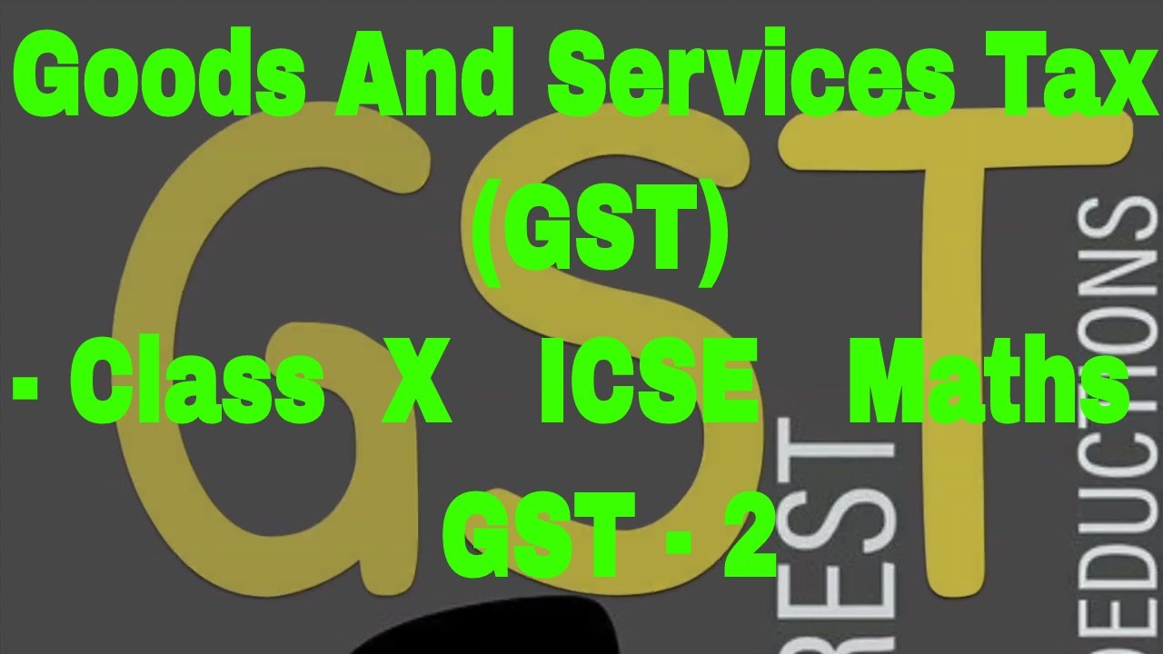 Goods And Services Tax - ClassX - (GST ) / Math/ ICSE/ GST - 2 - YouTube
