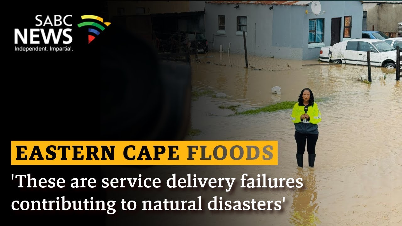 Eastern Cape Floods | 'These are service delivery failures contributing ...