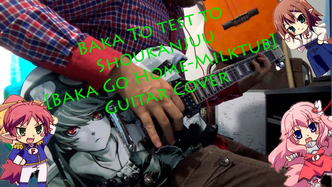 Baka To Test To Shoukanjuu ED [Baka Go Home-Milktub]- Guitar Cover ...
