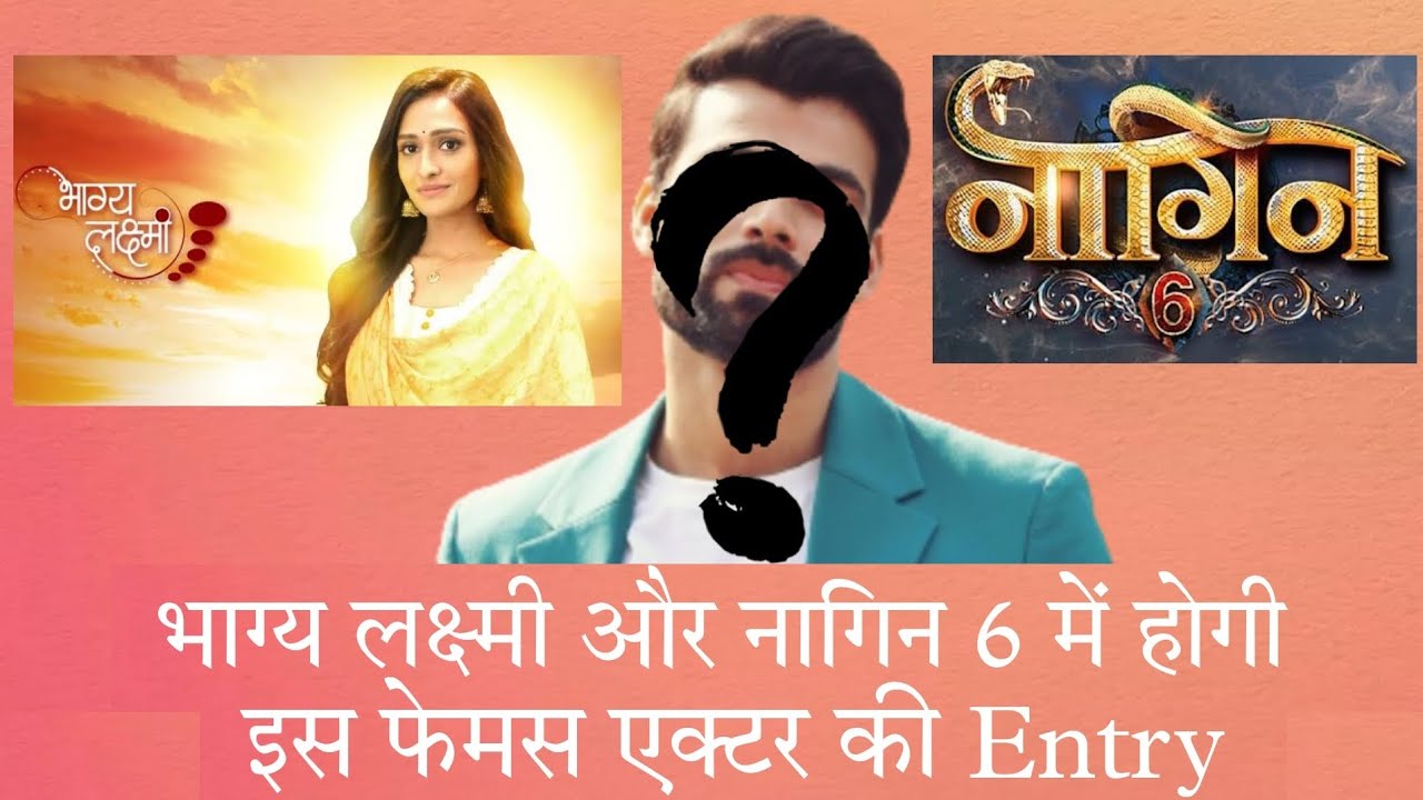 Bhagya Lakshmi and Naggin 6 New Entry | Naagin 6 New Entry | Bhagya ...