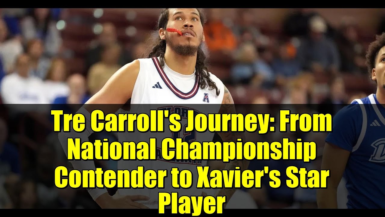 Tre Carroll's Journey: From National Championship Contender to Xavier's ...