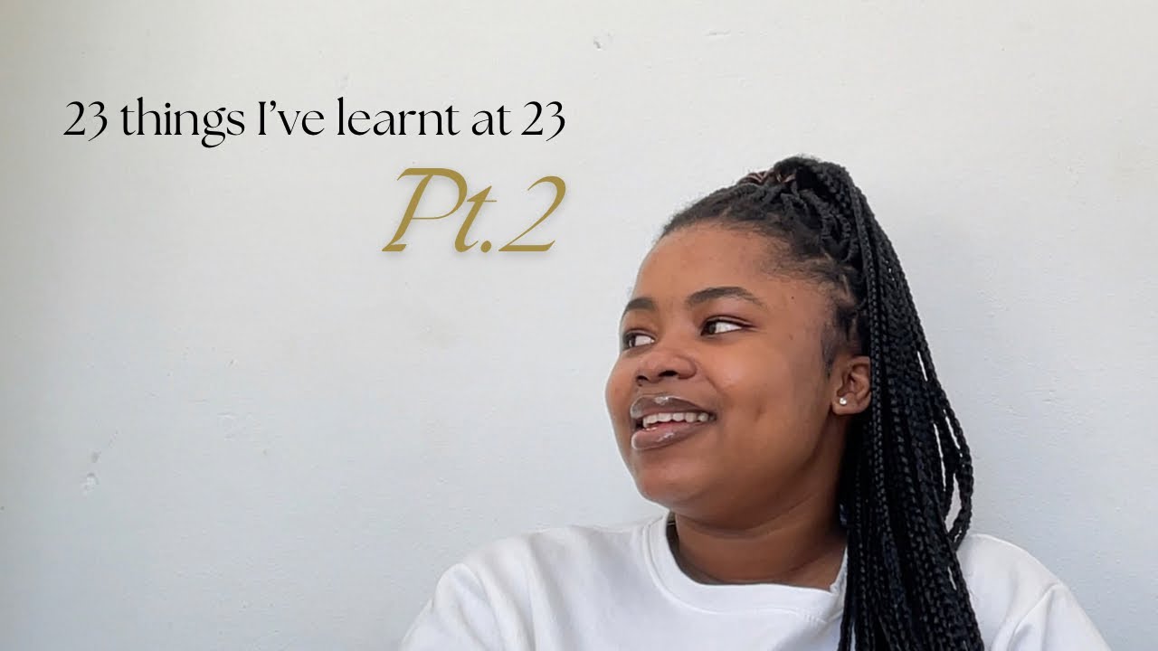 Part 2 of 23 things I’ve learnt at 23 - YouTube