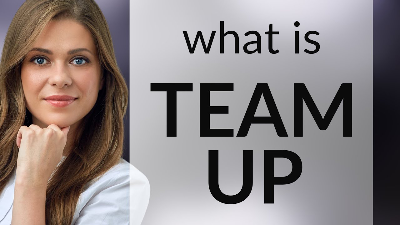 Team up • what is TEAM UP definition - YouTube