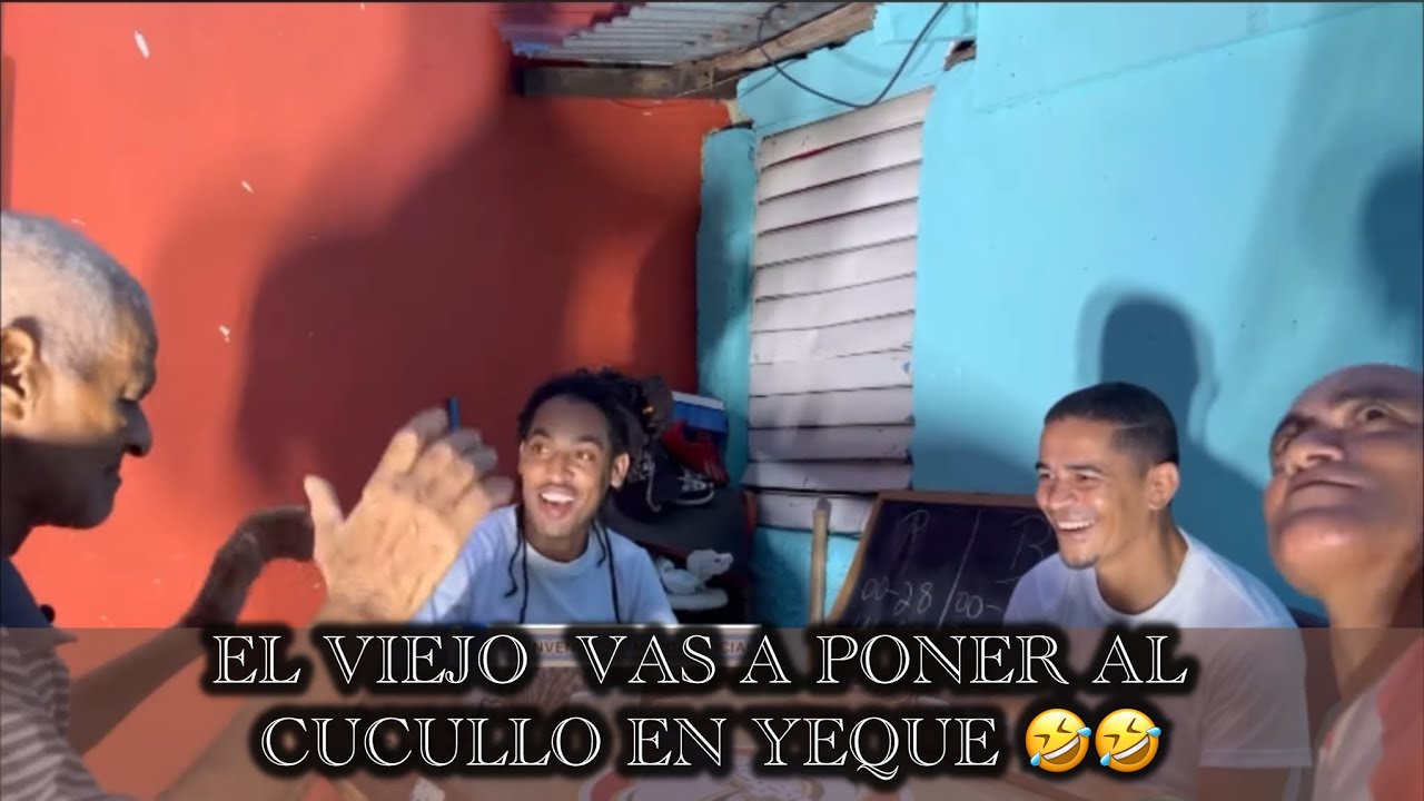 EL VIEJO VAS A PONER AL CUCULLO EN YEQUE 🤣🤣 - YouTube