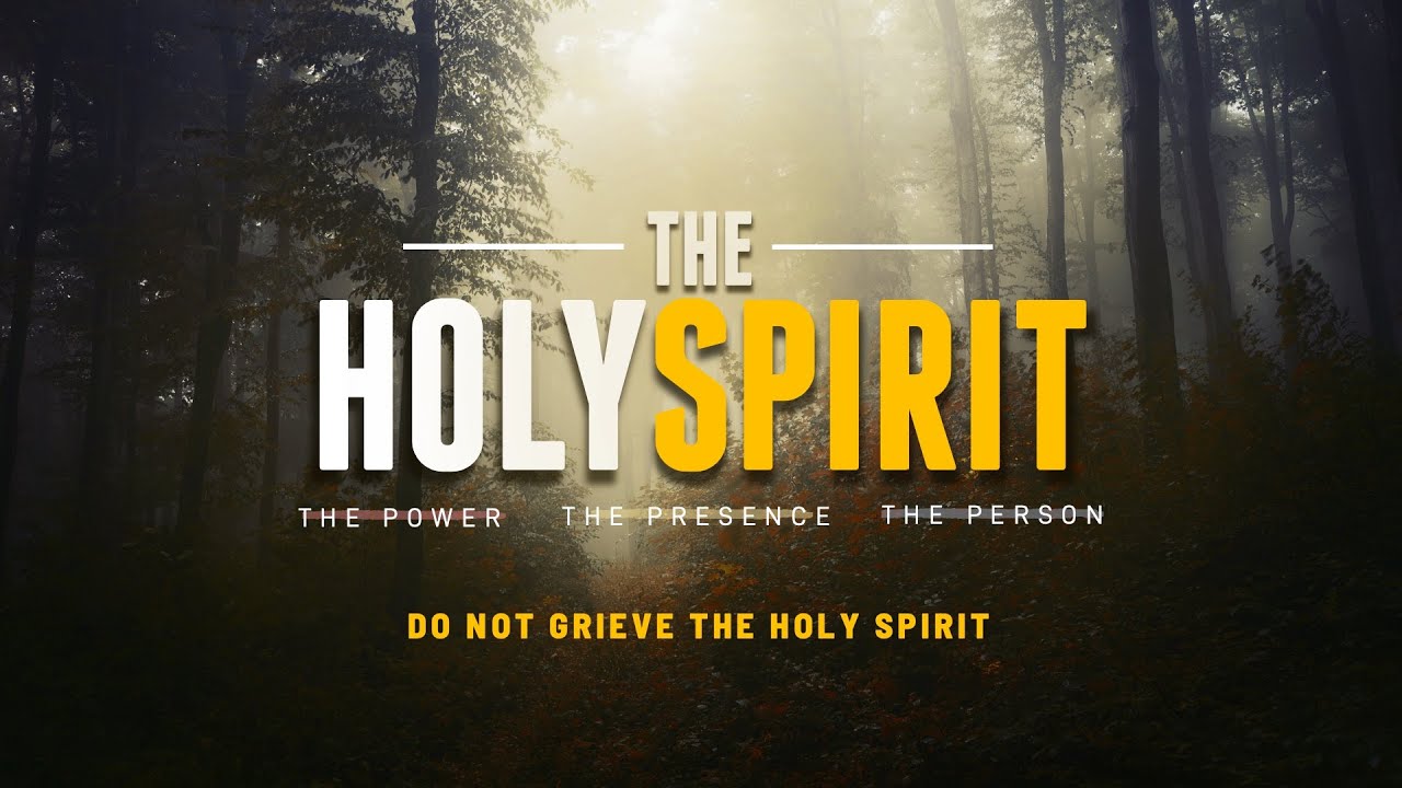 The Holy Spirit: Do Not Grieve The Holy Spirit - YouTube