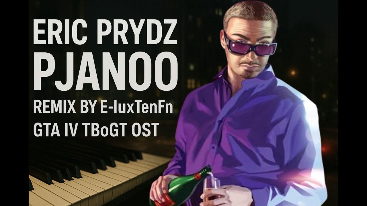 ♫Eric Prydz– Pjanoo (Remix by E-luxTenFn) GTA 4 TBoGT OST - YouTube