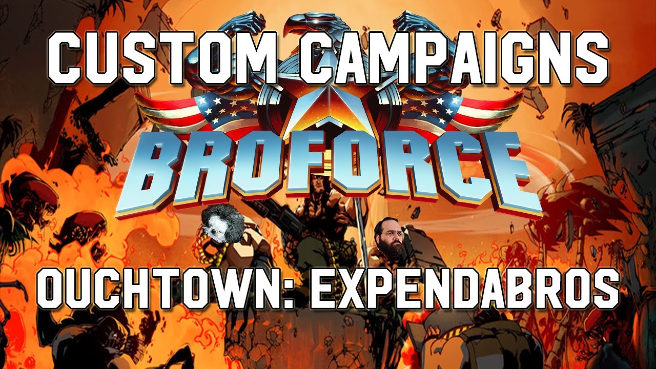OUCHTOWN: EXPENDABROS - Broforce Custom Campaigns 2017 - YouTube