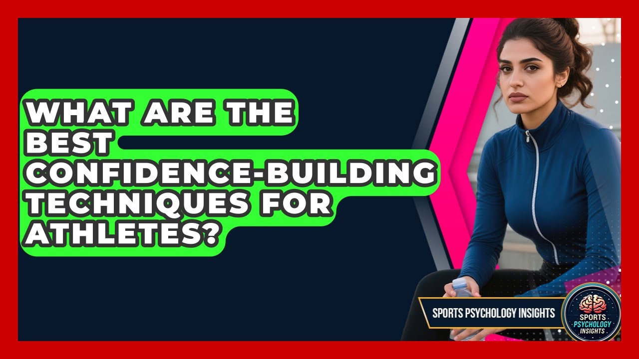 What Are the Best Confidence-Building Techniques for Athletes? | Sport ...