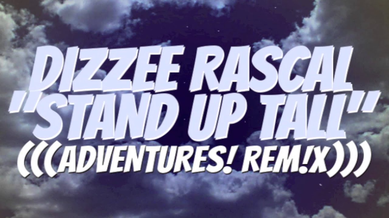 Dizzee Rascal - Stand Up Tall (Adventures! Rem!x) - YouTube