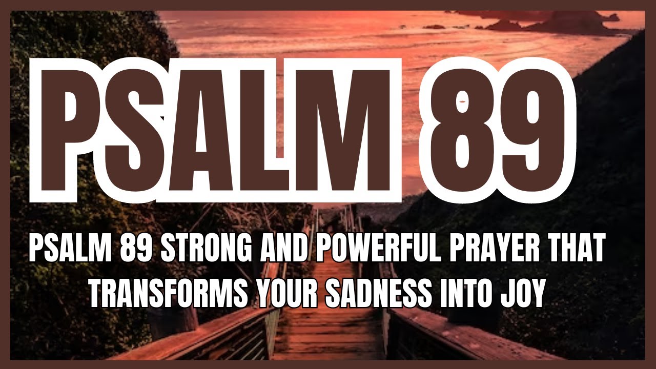 PSALM 89 STRONG AND POWERFUL PRAYER THAT TRANSFORMS YOUR SADNESS INTO ...