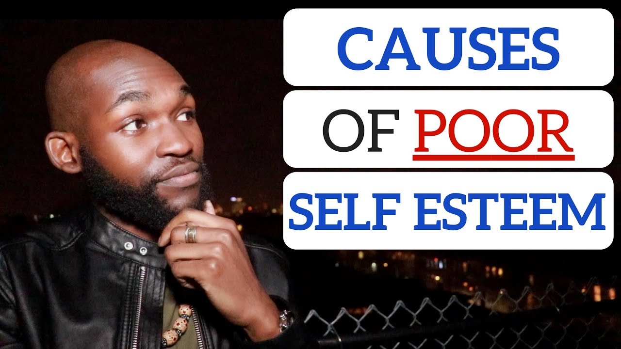 THE CAUSES OF POOR SELF ESTEEM! - YouTube