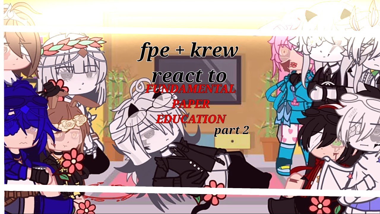 fpe + krew react to...〕|fundamentalpapereducationxkrew| my au/style ...