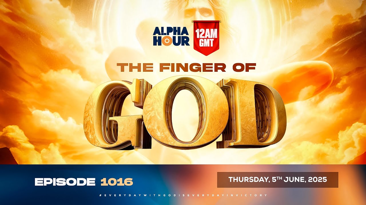 ALPHA HOUR EPISODE 1016 || THE FINGER OF GOD || 5th JUNE,2025 - YouTube
