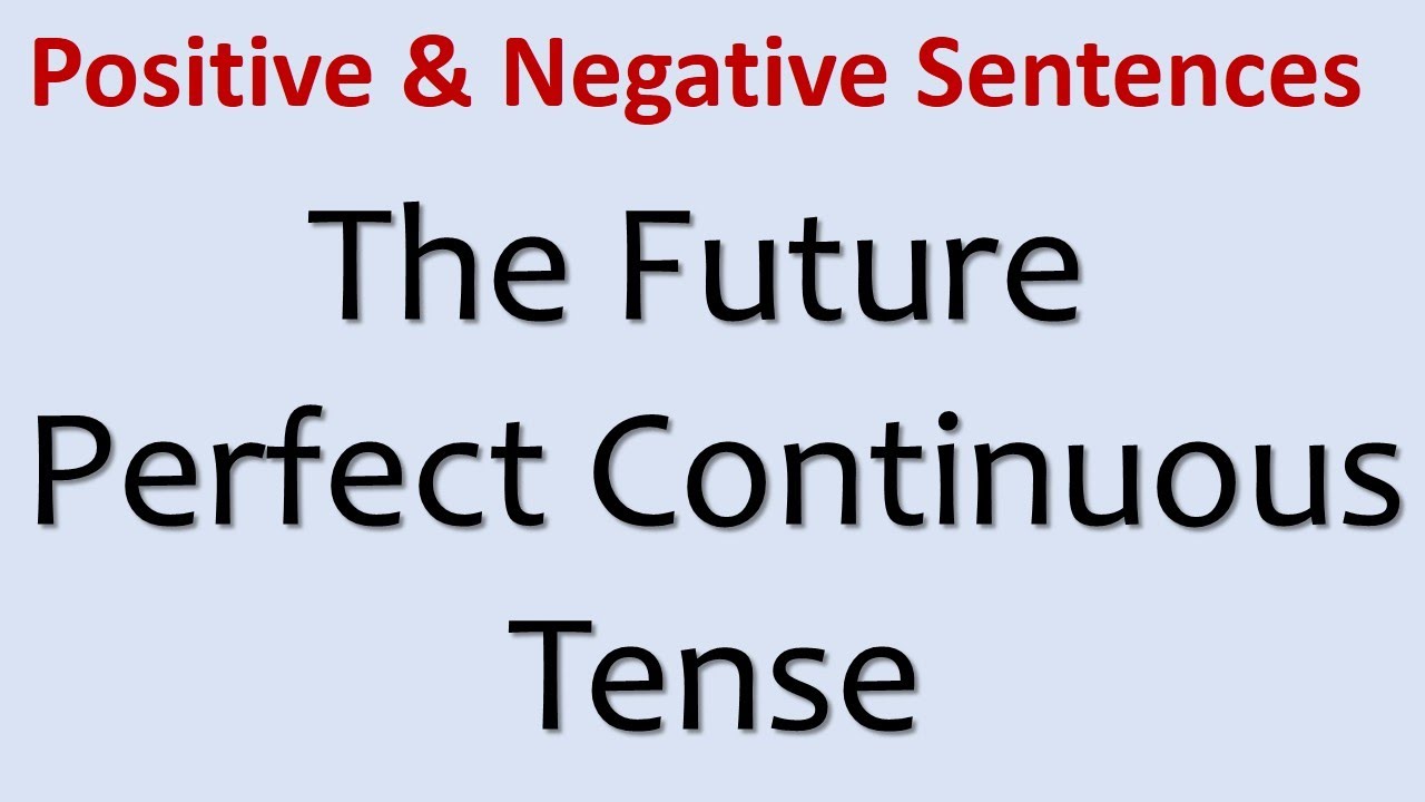 Positive and negative in The Future Perfect Continuous Tense - YouTube