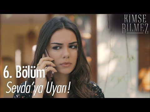 Sevda'ya uyarı! - Kimse Bilmez 6. Bölüm