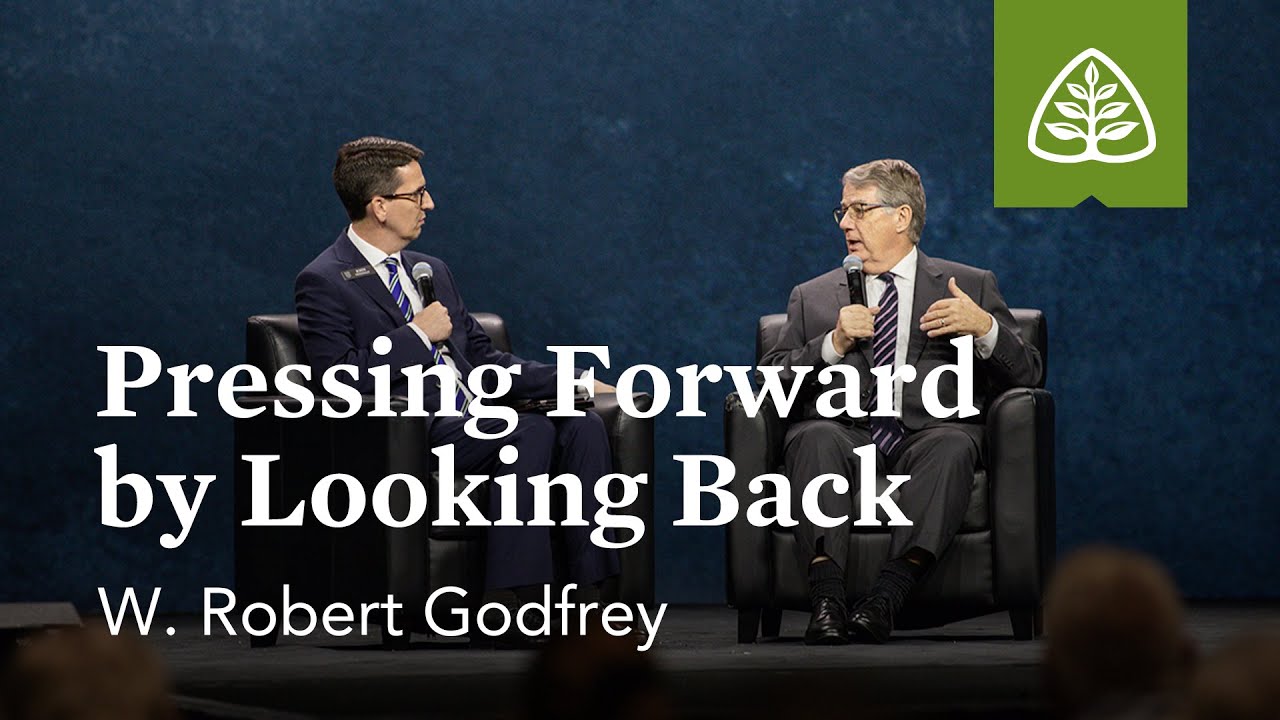 W. Robert Godfrey: Pressing Forward by Looking Back (Seminar) - YouTube