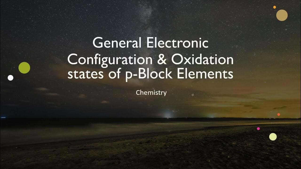 General Electronic Configuration & Oxidation states of p - Block ...
