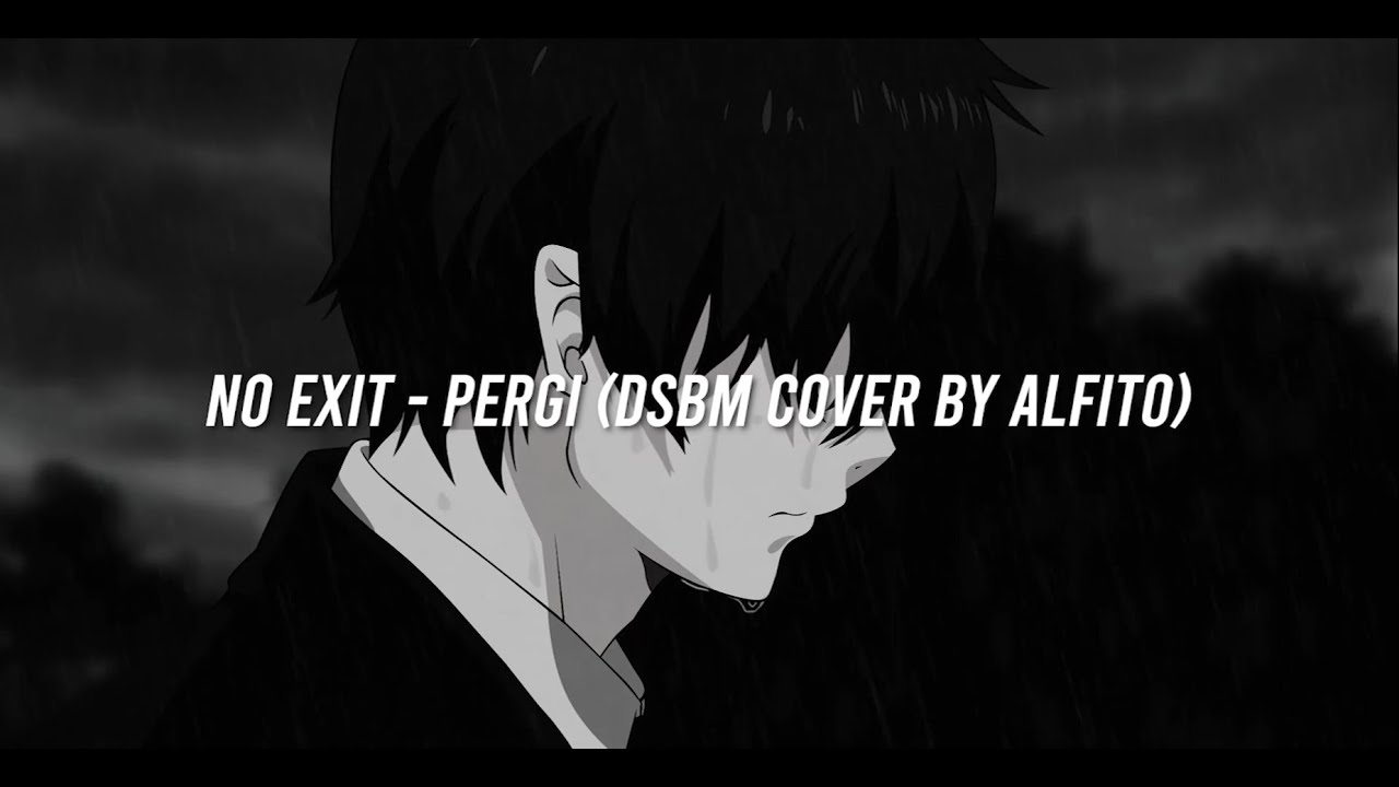 No Exit - Pergi (DSBM Cover by Alfito) - YouTube
