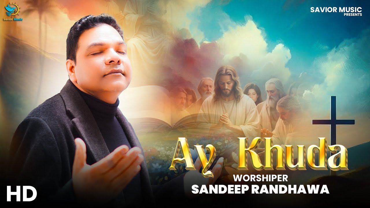 Ay Khuda Jesus Geet | Worshiper Sandeep Randhawa | Savior Music # ...