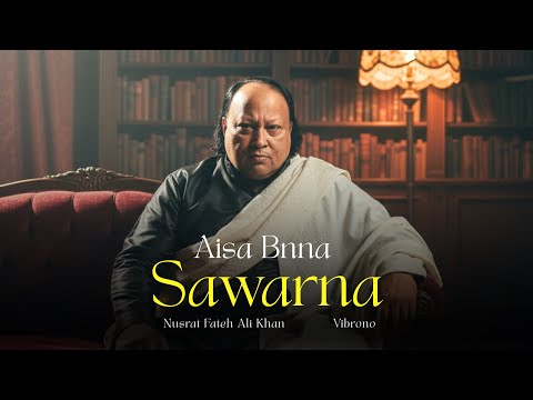 AISA BNNA SAWARNA (REMIX) - NUSRAT FATEH ALI KHAN X VIBRONO | FULL VERSION