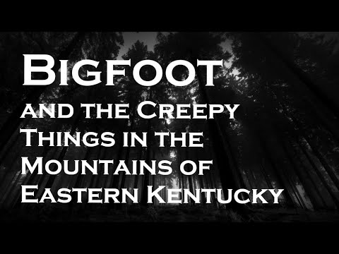 Bigfoot and Creepy Things in the Mountains of Eastern Kentucky - YouTube
