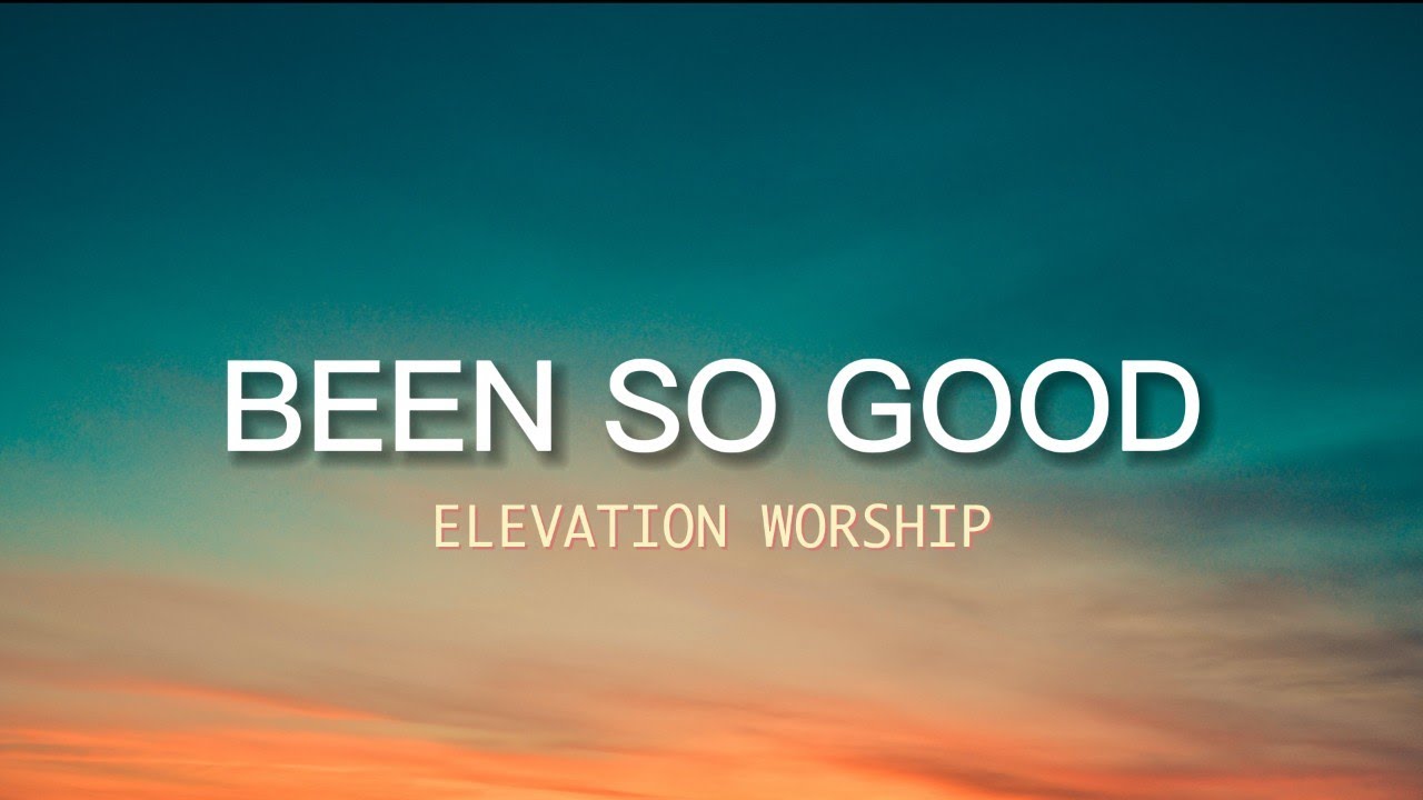 Been So Good | Elevation Worship(Lyrics) - YouTube