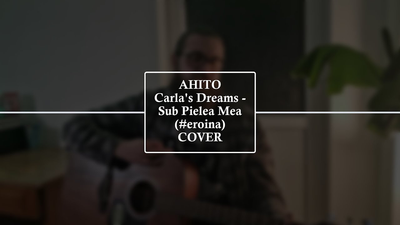 Carla's Dreams – Sub Pielea Mea (#eroina) | AHITO COVER - YouTube