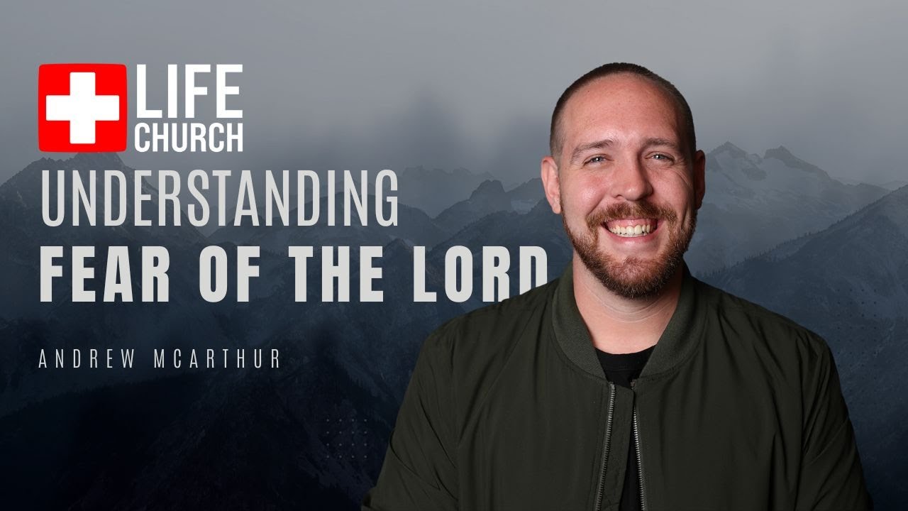 Understanding Fear of the Lord | Andrew McArthur | Life Church - YouTube