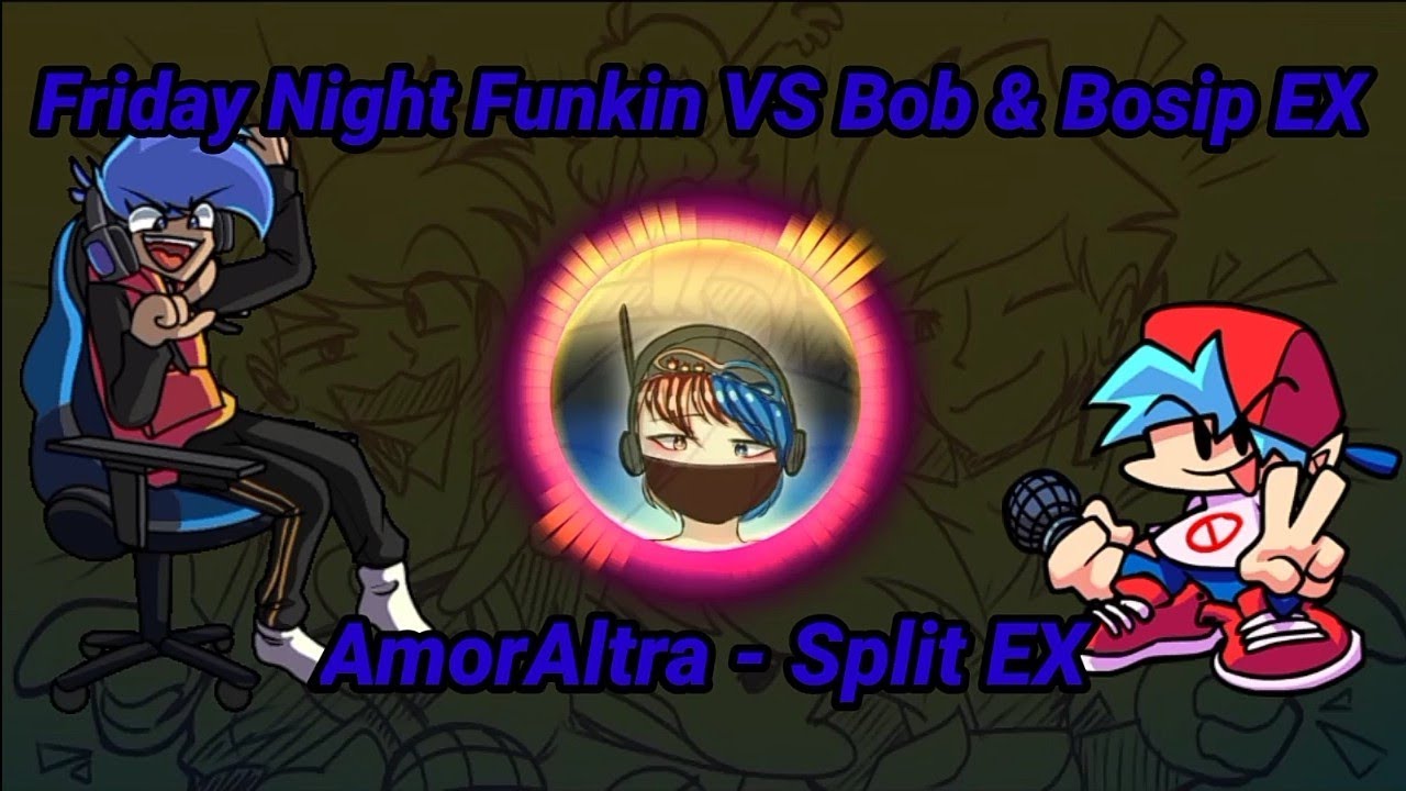 AmorAltra - Split EX (Friday Night Funkin VS Bob & Bosip Mod) - YouTube
