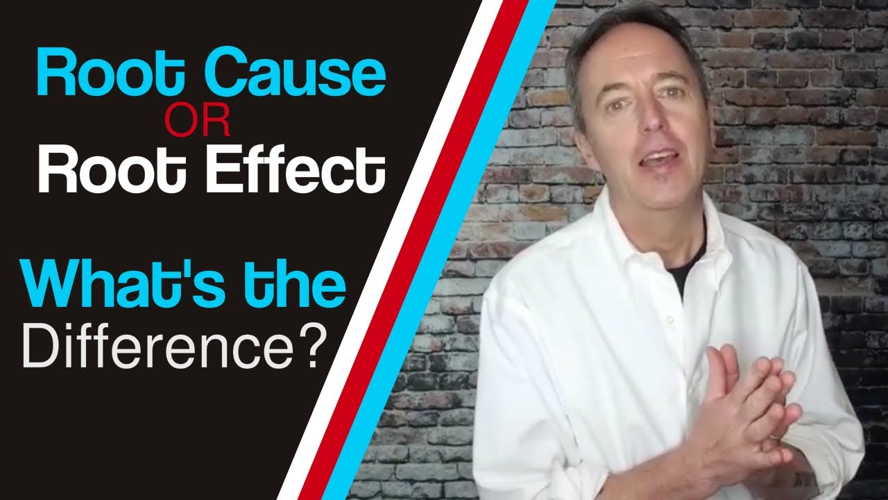 Root Cause or Root Effect? What's the Difference? - YouTube