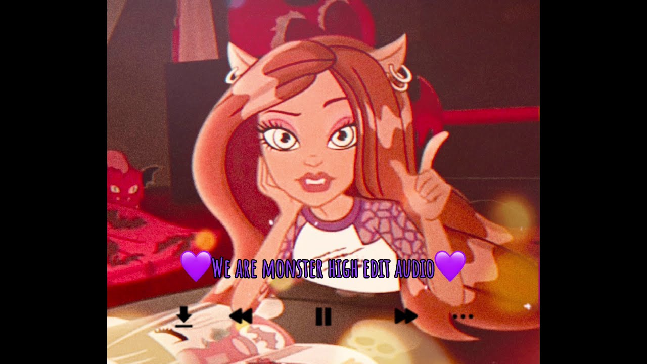 We are monster high 「edit audio」 - YouTube