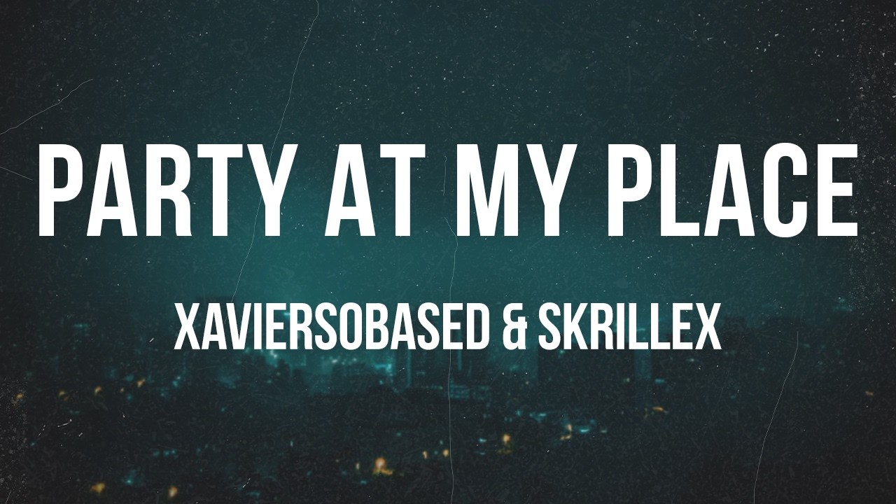 xaviersobased & Skrillex - Party At My Place | Lyrics - YouTube