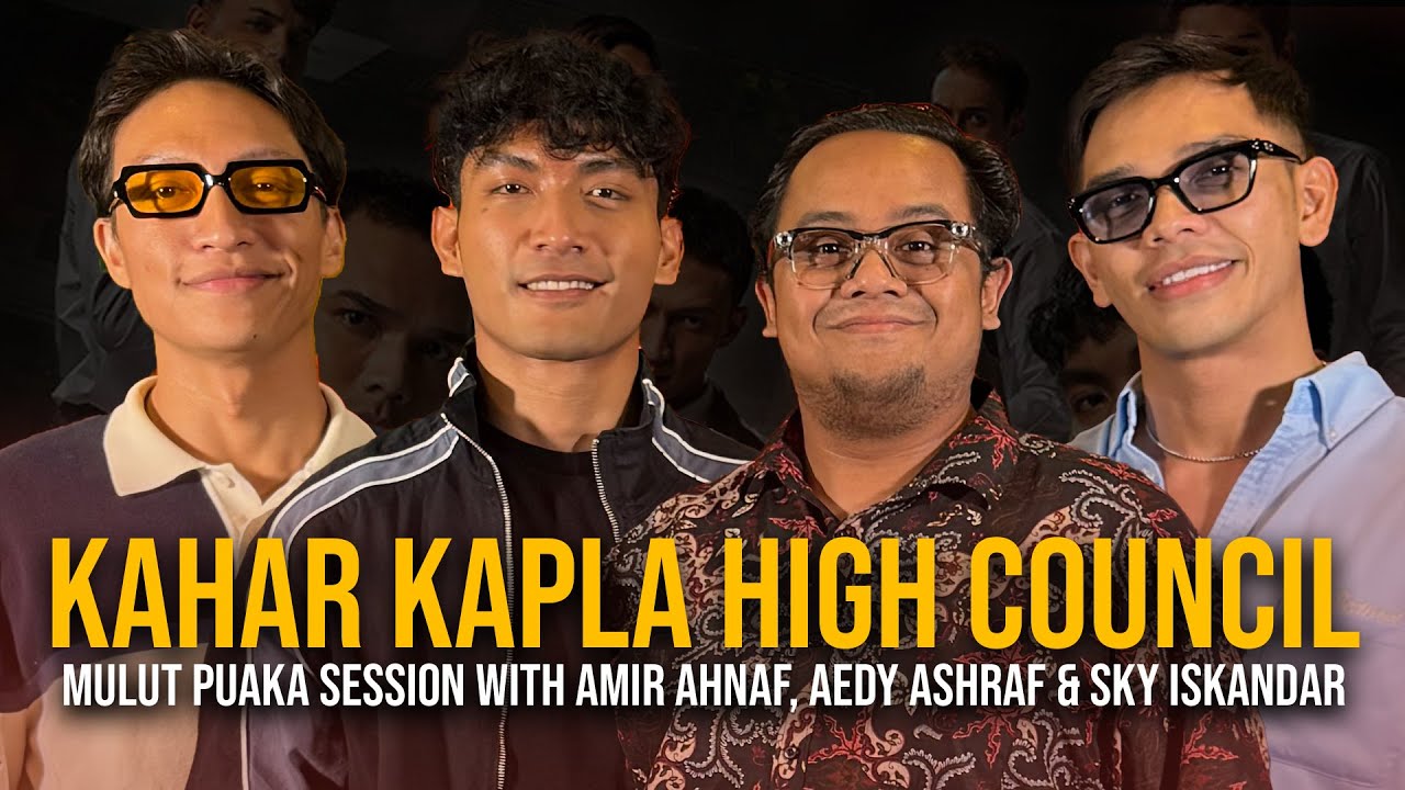 KAHAR: KAPLA HIGH COUNCIL - Mulut Puaka Session with Amir Ahnaf, Aedy ...