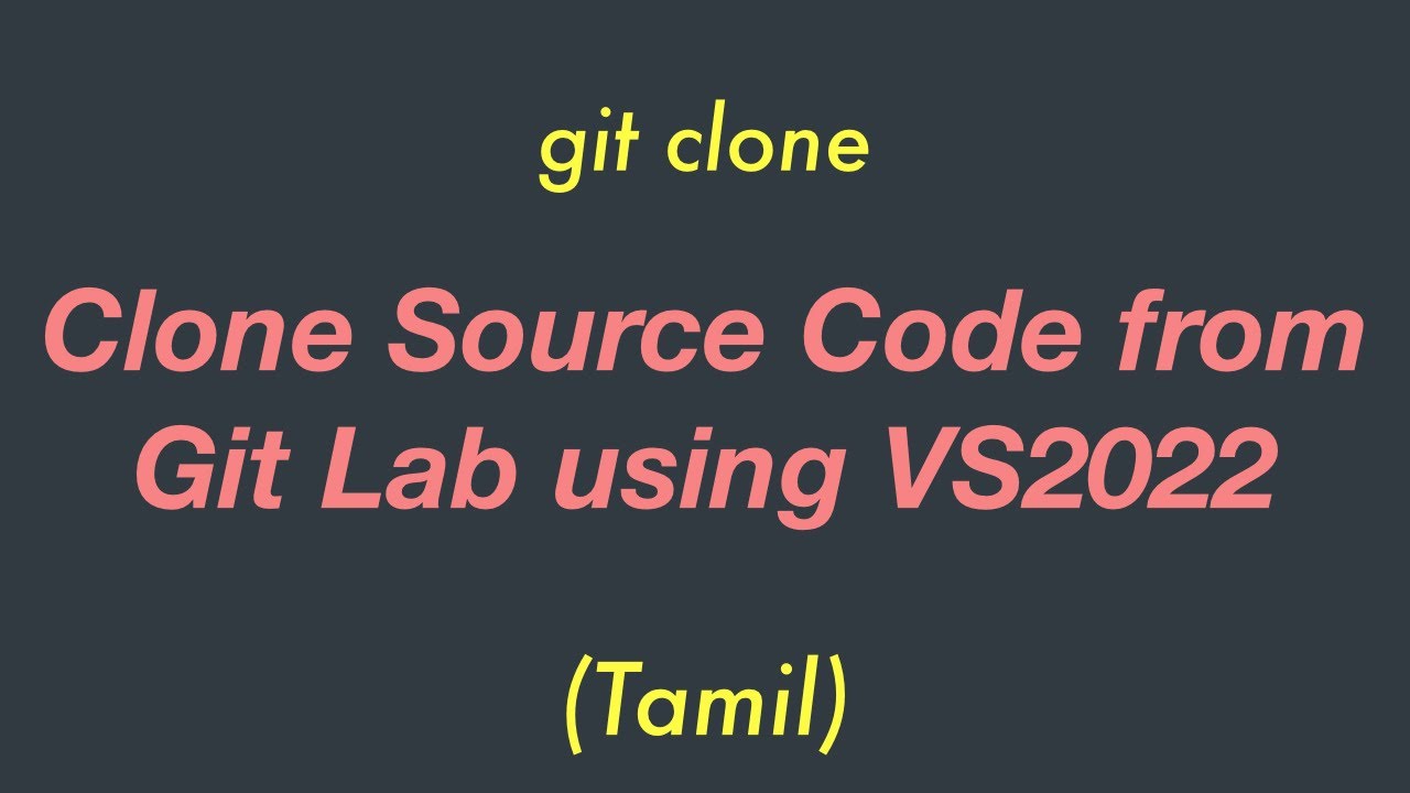 Clone Source Code From Git Lab Using Vs2022 Tamil Ikarumpalagai 3569