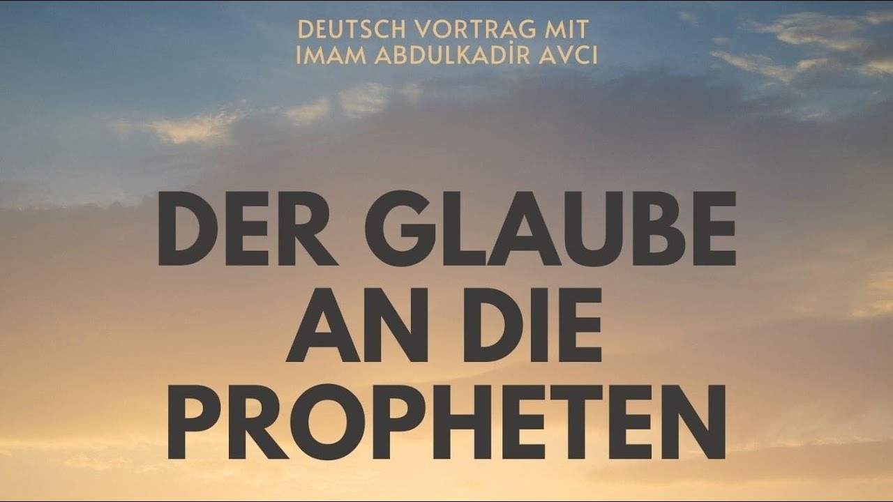 DER GLAUBE AN DIE PROPHETEN - DEUTSCHVORTRAG IGMG - YouTube