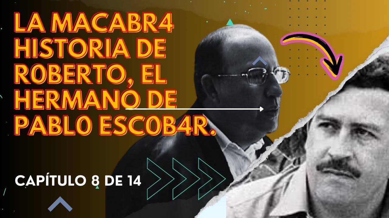 CAPÍTULO 8 La MACABRA HISTORIA de ROBERTO ESCOBAR, hermano mayor de PABLO ESCOBAR - YouTube